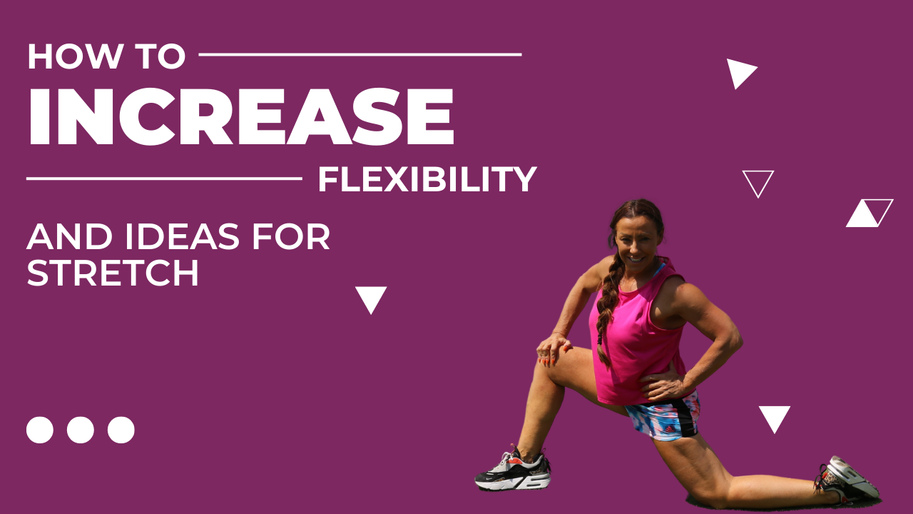 How To Increase Flexibility and Ideas For Stretch - Choreographytogo