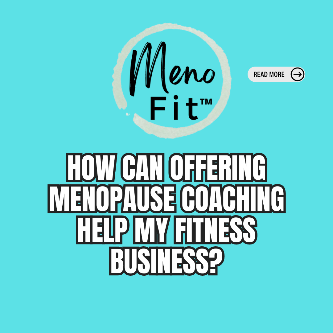 How can offering menopause coaching help my fitness business ...